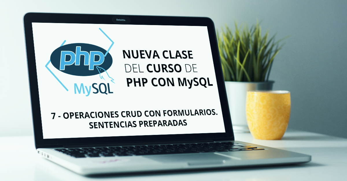 Curso de PHP con MySQL. 7 – Operaciones CRUD con formularios y sentencias preparadas